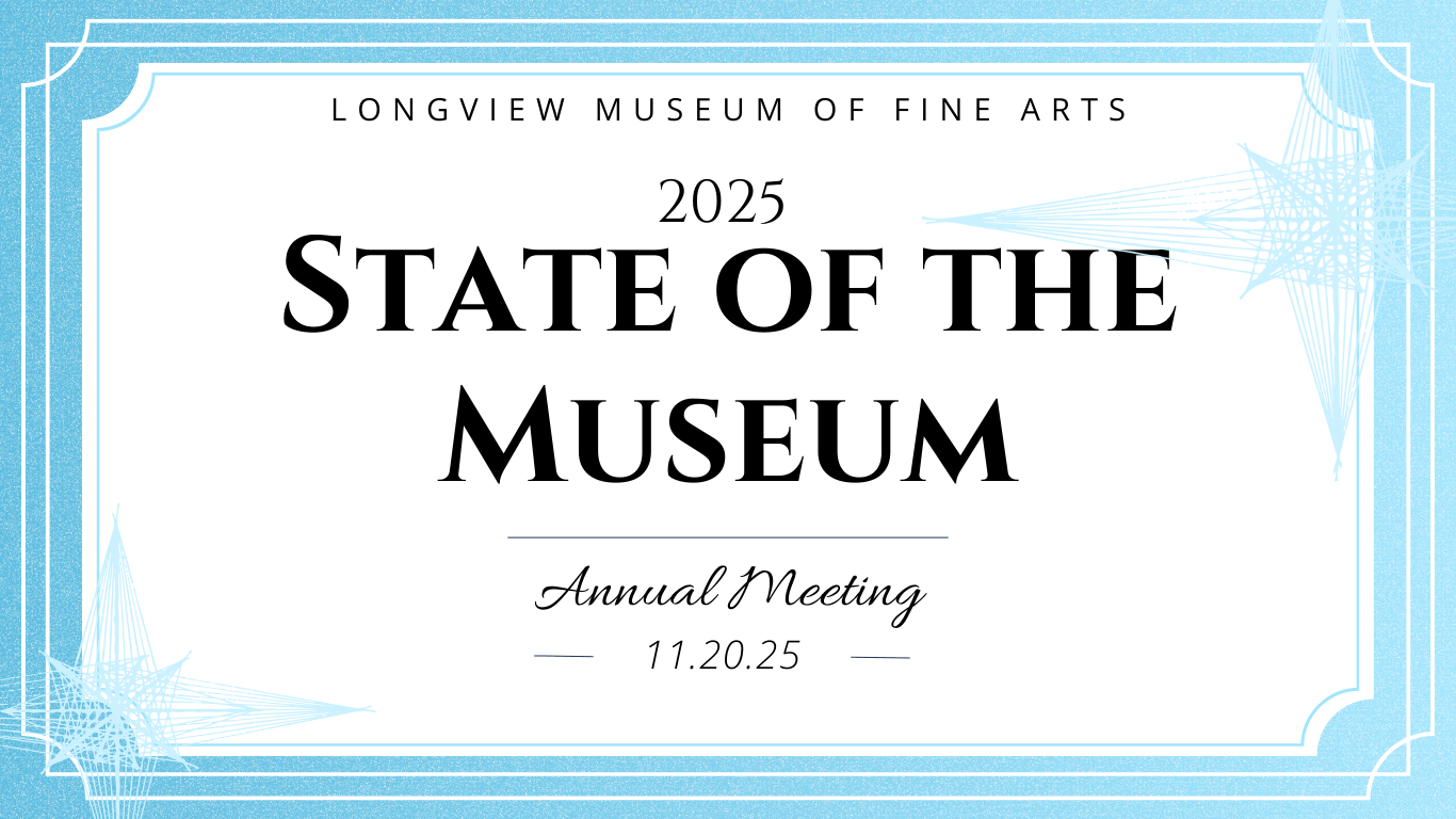2025 State of the Museum - Longview Museum of Fine Arts